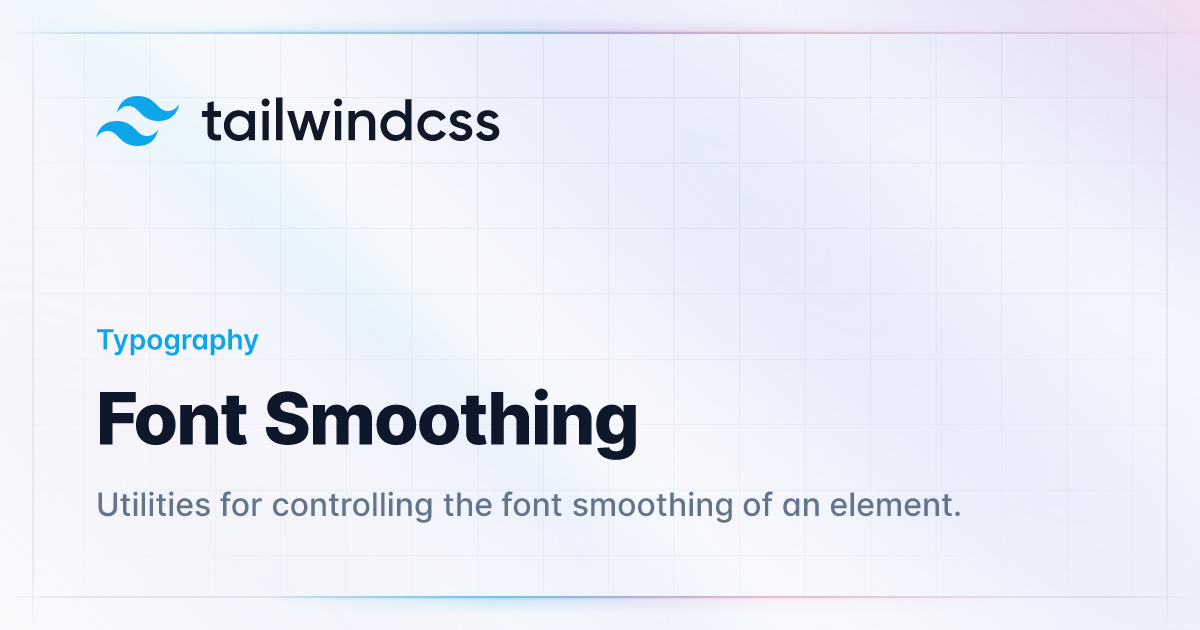 Font Smoothing - Tailwind CSS